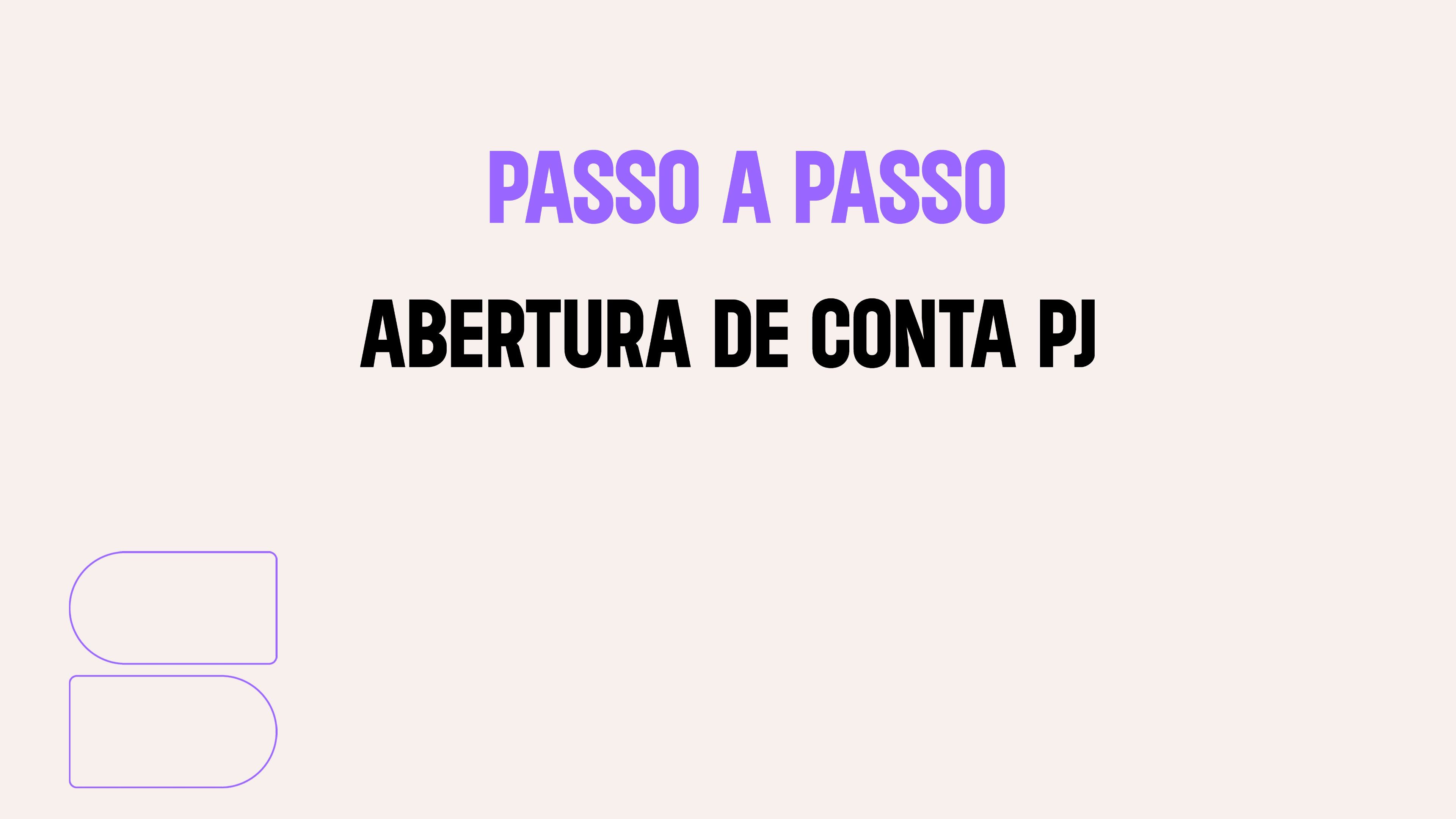 Passo a passo – Abertura de Conta PJ